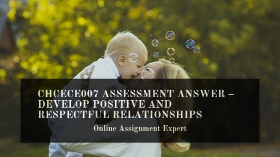 Get CHCECE007 Develop Positive And Respectful Relationships Assessment ...